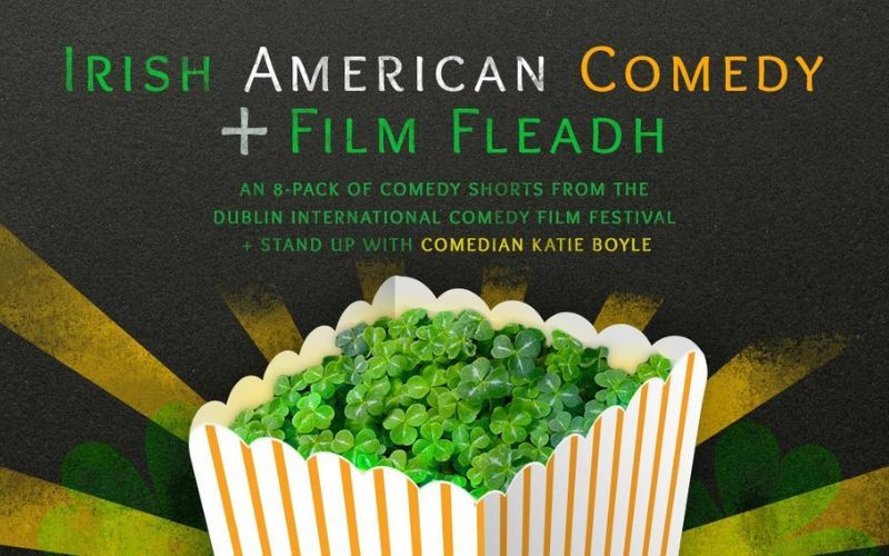 Irish American Comedy & Film Fleadh - Saturday, March 11